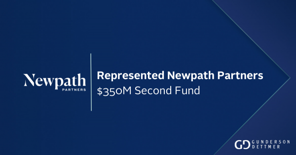 Gunderson Dettmer Advises Newpath Partners in the formation of its $350 million second fund ...