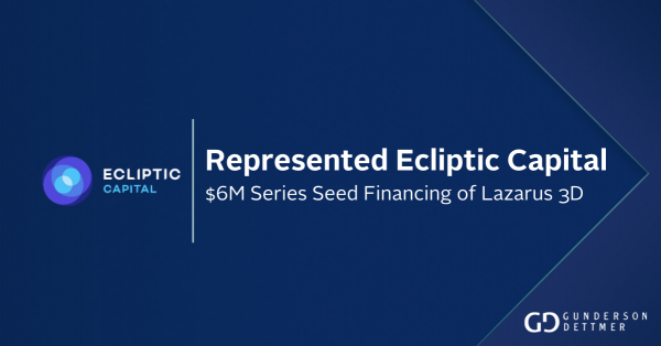 Gunderson Dettmer Advises Ecliptic Capital in its Leadership of the $6M ...