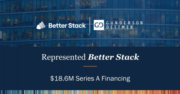 Gunderson Dettmer Advises Better Stack in its $18.6 million Series A ...
