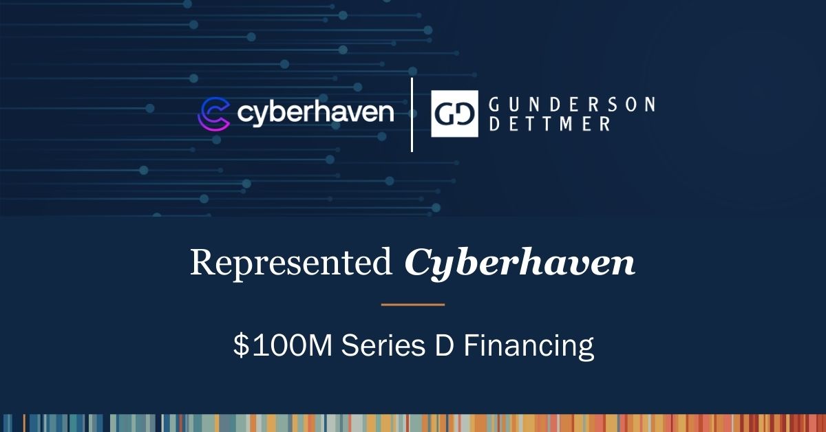 AI-Powered Data Security Cyberhaven Announces $100M Series D Financing | Gunderson Dettmer ...