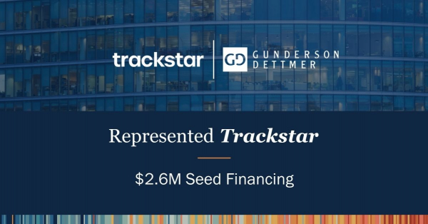 Gunderson Dettmer Advises Trackstar in its $2.6 million seed financing ...