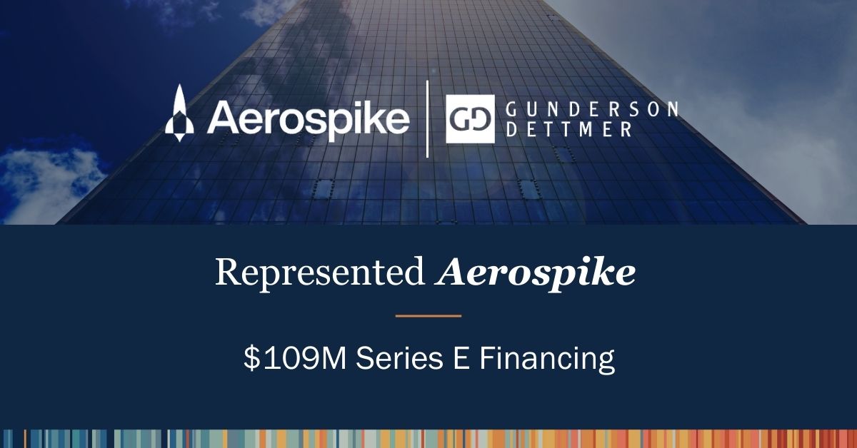 Gunderson Dettmer Advises Aerospike in its $109M Series E led by Sumeru ...