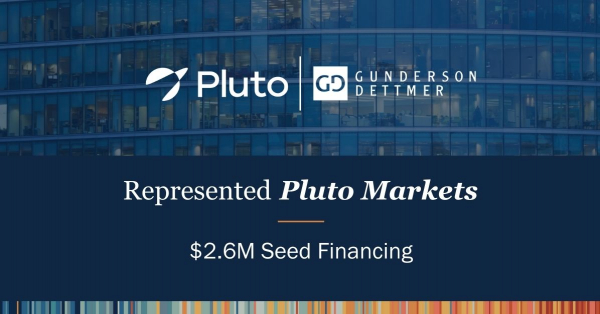 Gunderson Dettmer Advises Pluto Markets in its $2.6M Seed financing led by Magnetic | Gunderson ...