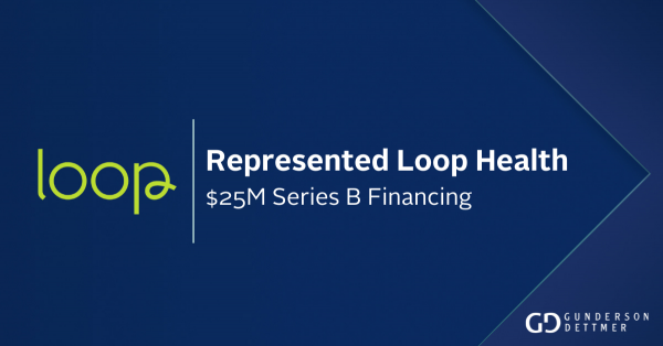 Gunderson Dettmer Advises Loop Health in its $25M Series B Financing co ...