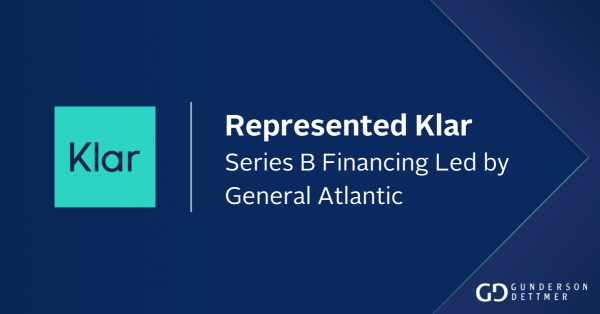 Klar Announces Series B Financing Led by General Atlantic | Gunderson Dettmer Stough Villeneuve ...