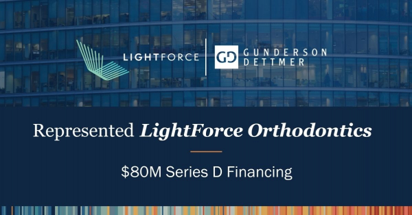 Gunderson Dettmer Advises LightForce Orthodontics in its $80M Series D ...