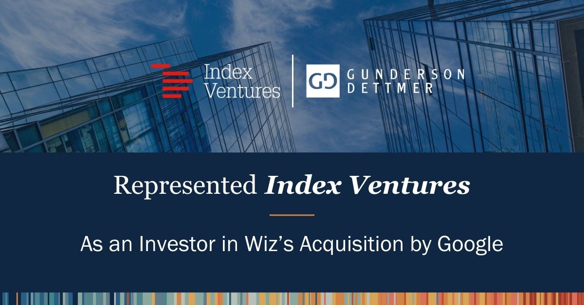 Gunderson Dettmer Representing Principal Investor Index Ventures in Wiz Acquisition by Google ...