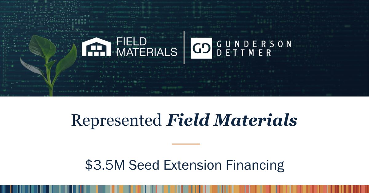 Gunderson Dettmer Advises Field Materials in its $3.5M Seed Extension ...