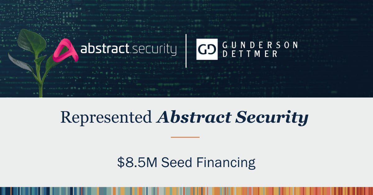 Gunderson Dettmer Advises Abstract Security in its $8.5M Seed Financing ...