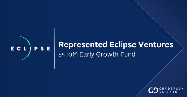 Gunderson Dettmer Advises Eclipse Ventures in the formation of its new $510 million early growth ...