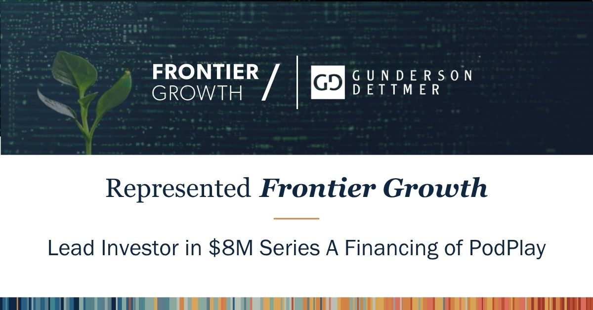 Frontier Growth Leads PodPlay $8M Series A | Gunderson Dettmer Stough ...