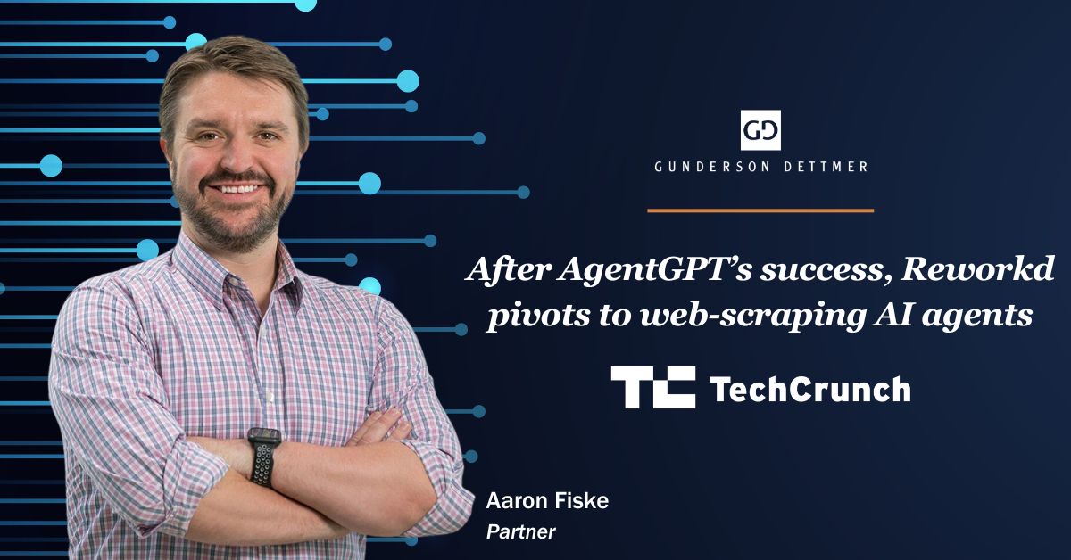 TechCrunch Interviews Gunderson Dettmer Partner Aaron Fiske in its Article, "After AgentGPT’s ...